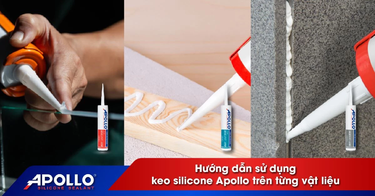 HƯỚNG DẪN CÁCH SỬ DỤNG KEO APOLLO TRÊN TỪNG VẬT LIỆU