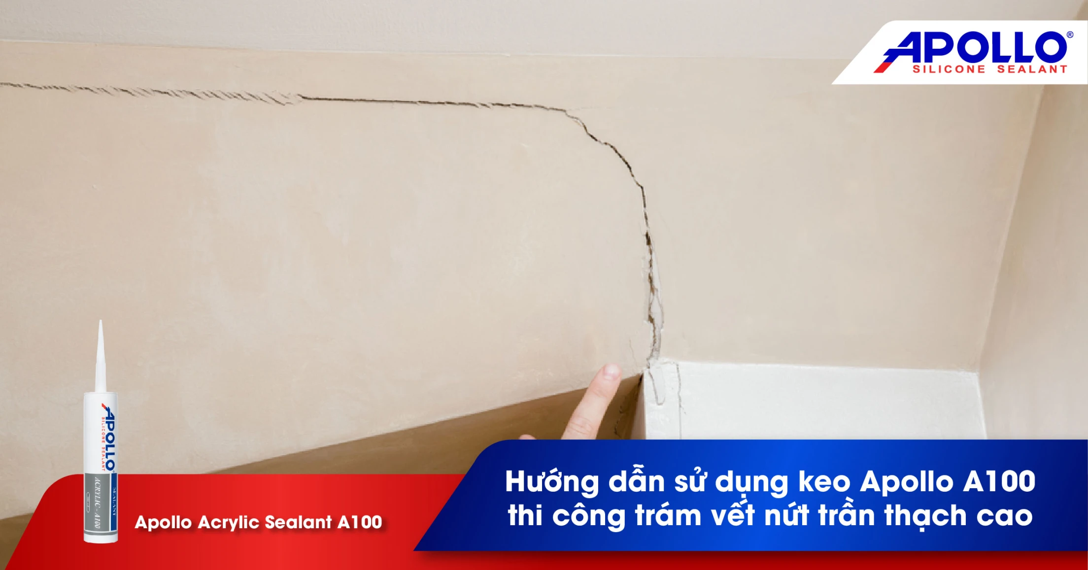 HƯỚNG DẪN XỬ LÝ TRẦN THẠCH CAO BỊ NỨT VỚI KEO APOLLO A100
