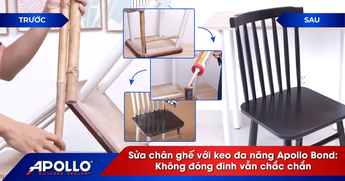 SỬA CHÂN GHẾ VỚI KEO ĐA NĂNG APOLLO BOND: KHÔNG ĐÓNG ĐINH VẪN CHẮC CHẮN