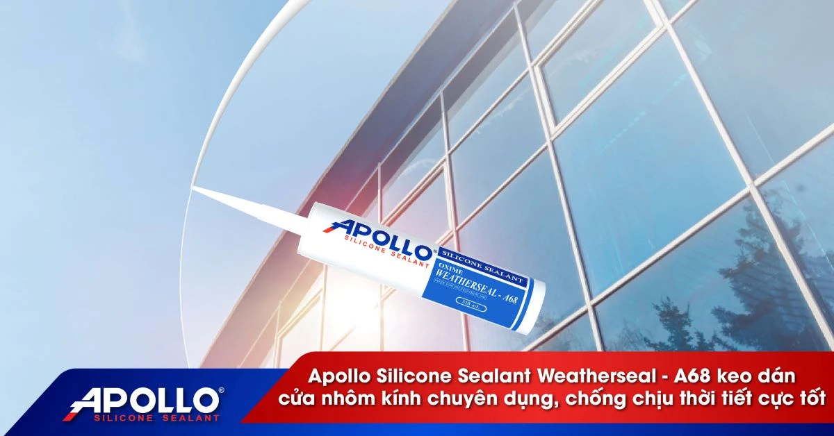 APOLLO SILICONE SEALANT WEATHERSEAL - A68 KEO DÁN CỬA NHÔM KÍNH CHUYÊN ...