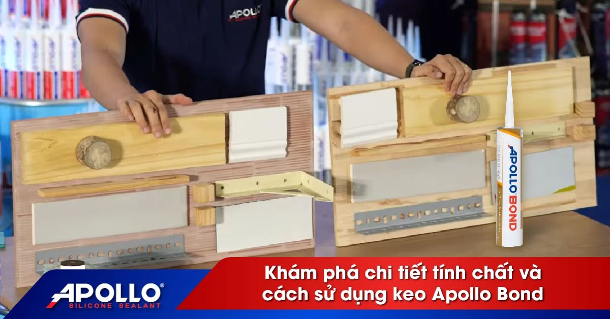 KHÁM PHÁ CHI TIẾT TÍNH CHẤT VÀ CÁCH SỬ DỤNG KEO APOLLO BOND