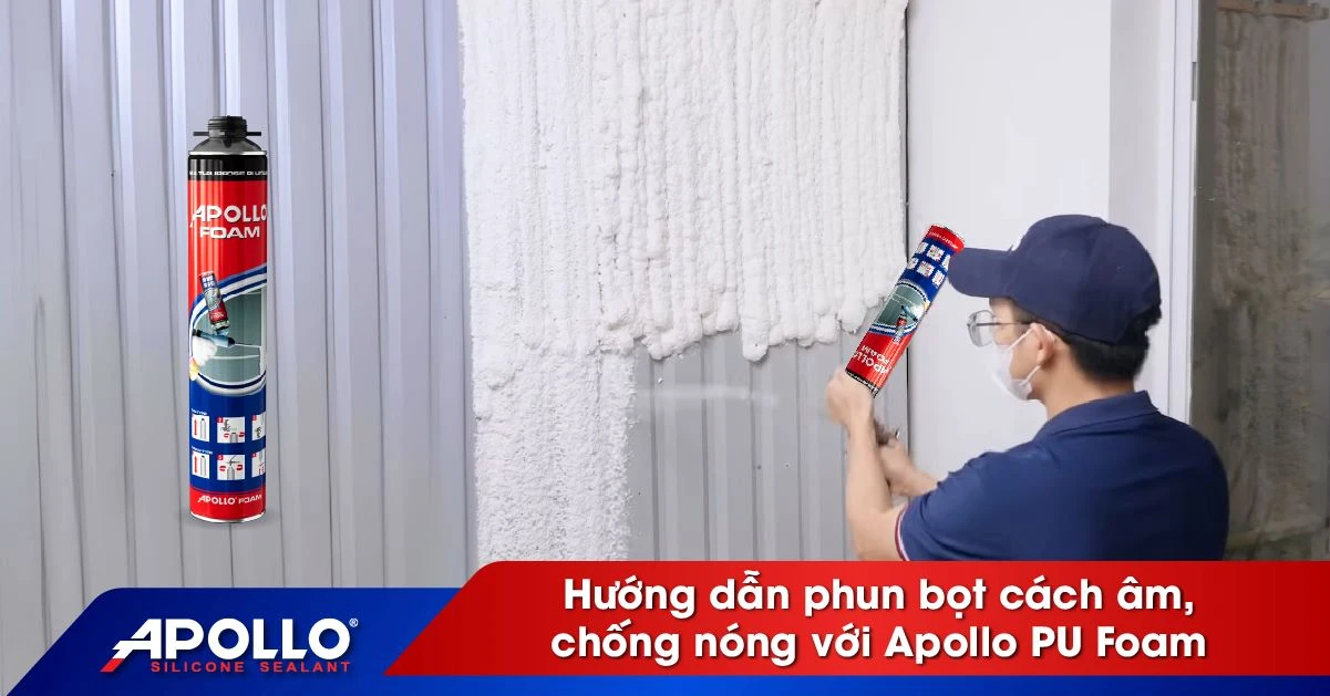 HƯỚNG DẪN PHUN BỌT CÁCH ÂM, CHỐNG NÓNG VỚI APOLLO PU FOAM