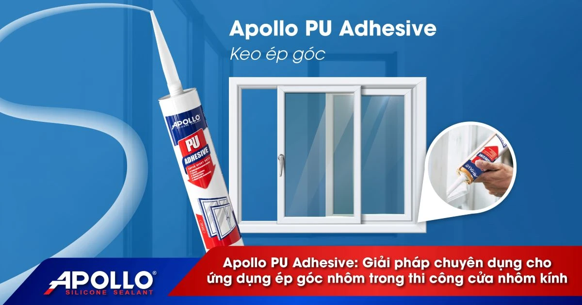 KEO ÉP GÓC APOLLO PU ADHESIVE – GIẢI PHÁP CHUYÊN DỤNG CHO ỨNG DỤNG ÉP ...