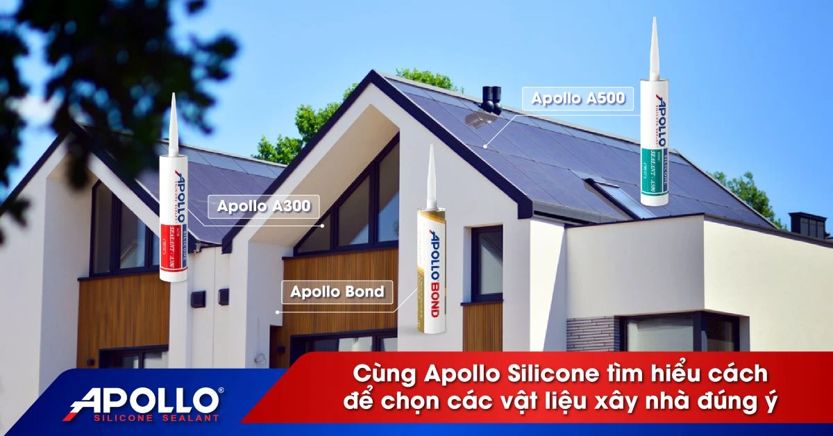 CÙNG APOLLO SILICONE TÌM HIỂU CÁCH ĐỂ CHỌN CÁC VẬT LIỆU XÂY NHÀ PHÙ HỢP