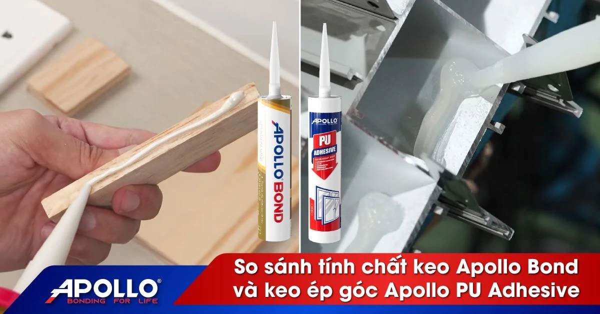 SO SÁNH TÍNH CHẤT KEO APOLLO BOND VÀ KEO ÉP GÓC APOLLO PU ADHESIVE