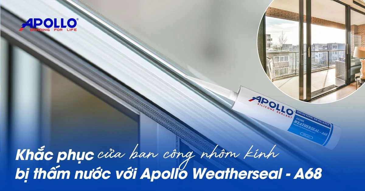 KHẮC PHỤC CỬA BAN CÔNG NHÔM KÍNH BỊ THẤM NƯỚC VỚI KEO THỜI TIẾT APOLLO WEATHERSEAL - A68