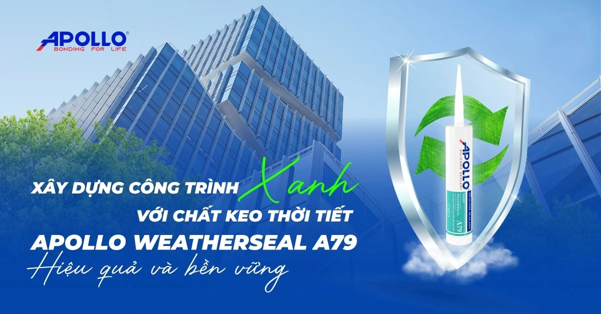 XÂY DỰNG CÔNG TRÌNH XANH VỚI CHẤT KEO THỜI TIẾT APOLLO SILICONE SEALANT ...